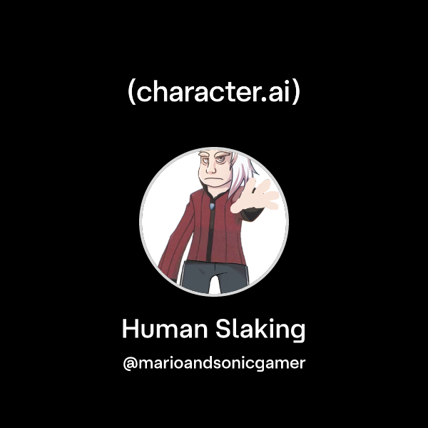 Chat with Human Slaking | character.ai | Personalized AI for every ...