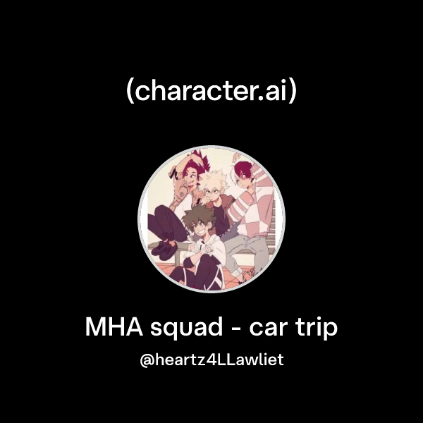 Chat with MHA squad - car trip | character.ai | AI Chat, Reimagined ...