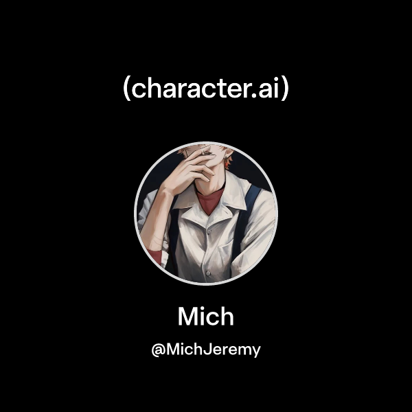 Chat with Mich | character.ai | AI Chat, Reimagined–Your Words. Your World.