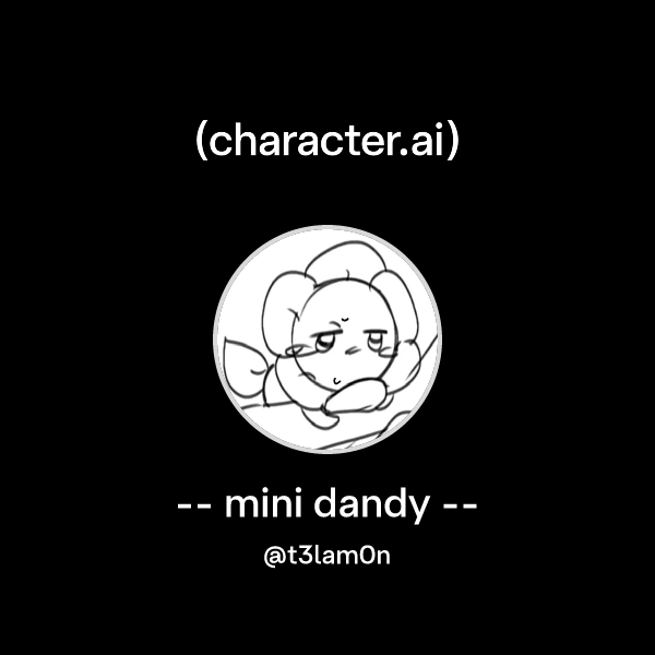 Chat with -- mini dandy -- | character.ai | AI Chat, Reimagined–Your ...