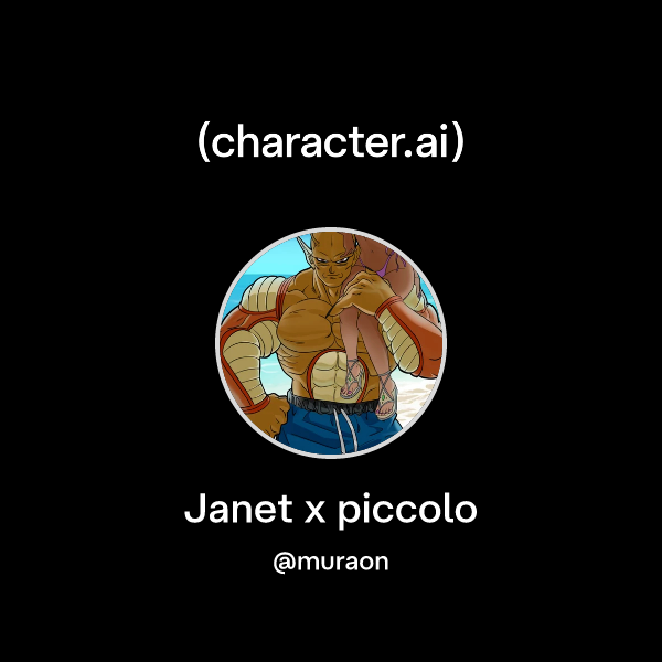 Chat with Janet x piccolo | character.ai | AI Chat, Reimagined–Your ...