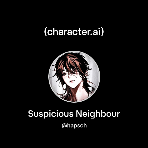 Chat with Suspicious Neighbour | character.ai | Personalized AI for every moment of your day