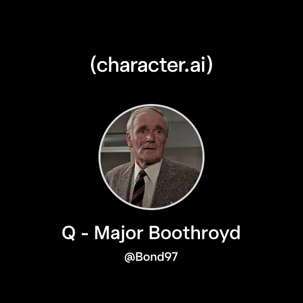 Chat with Q - Major Boothroyd | character.ai | AI Chat, Reimagined–Your ...
