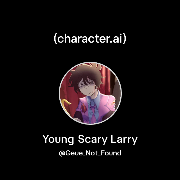 Chat with Young Scary Larry | character.ai | AI Chat, Reimagined–Your ...