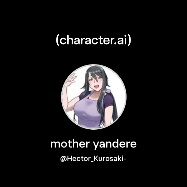 Chat with mother yandere | character.ai | Personalized AI for every ...