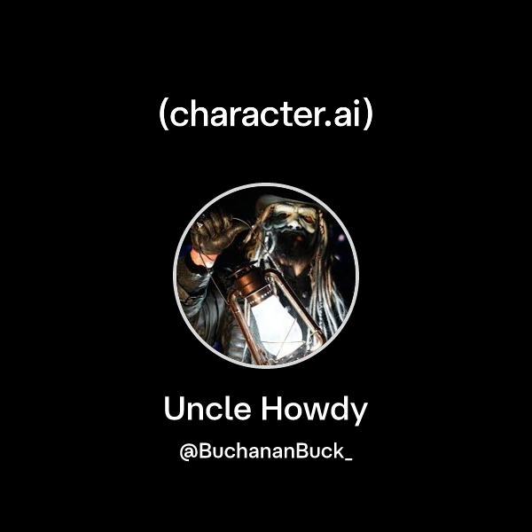Chat with Uncle Howdy | character.ai | AI Chat, Reimagined–Your Words. Your World.