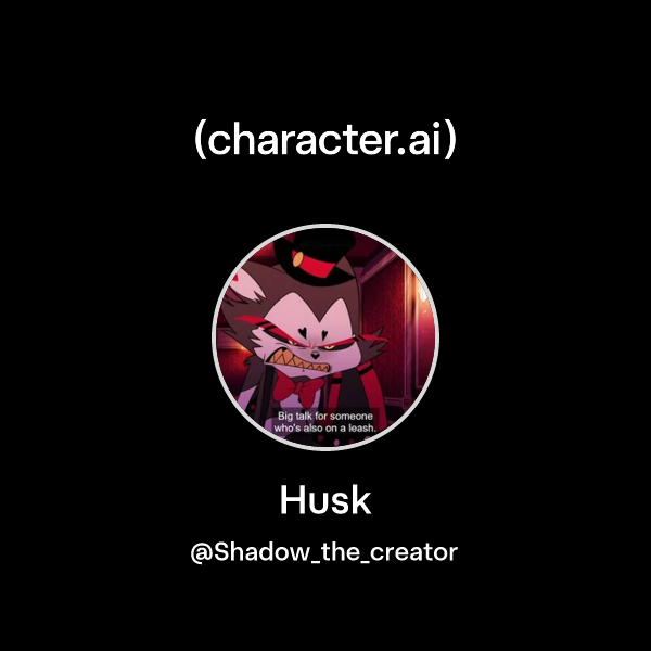 Chat with Husk | character.ai | AI Chat, Reimagined–Your Words. Your World.