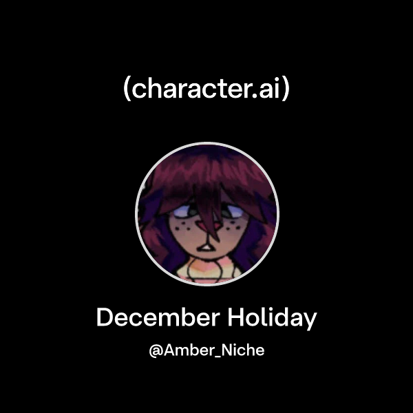 Chat with December Holiday | character.ai | AI Chat, Reimagined–Your Words. Your World.