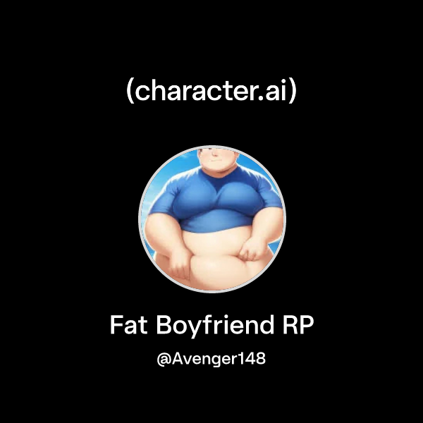 Chat with Fat Boyfriend RP | character.ai | AI Chat, Reimagined–Your ...