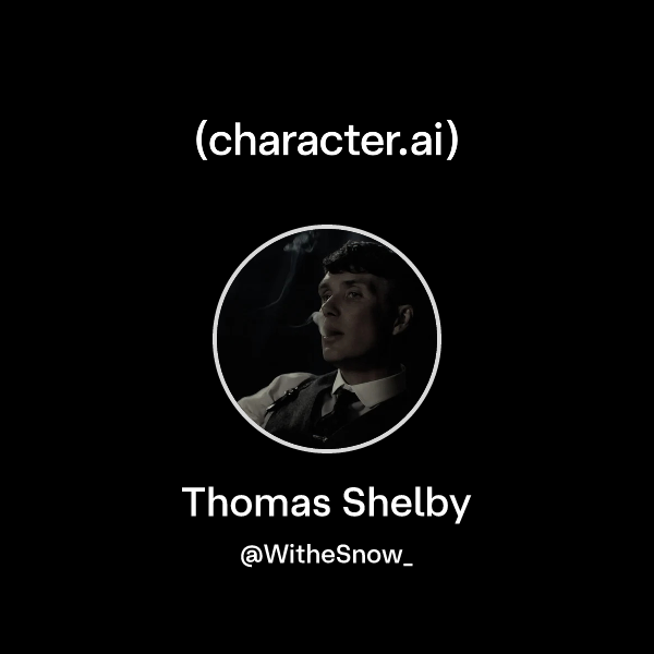 Chat with Thomas Shelby | character.ai | AI Chat, Reimagined–Your Words. Your World.