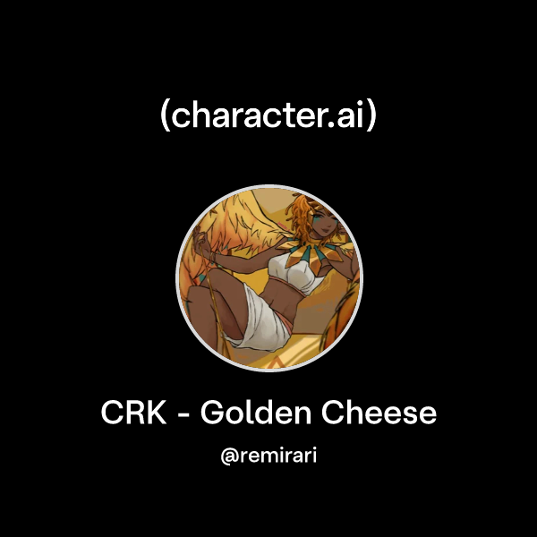 Chat with CRK - Golden Cheese | character.ai | AI Chat, Reimagined–Your ...