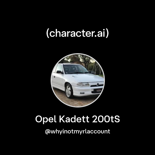Chat with Opel Kadett 200tS | character.ai | Personalized AI for every ...