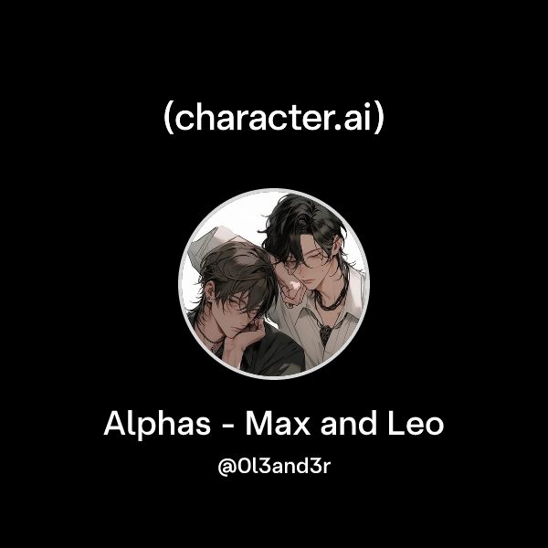 Chat with Alphas - Max and Leo | character.ai | AI Chat, Reimagined ...