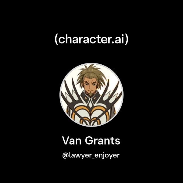 Chat with Van Grants | character.ai | AI Chat, Reimagined–Your Words ...