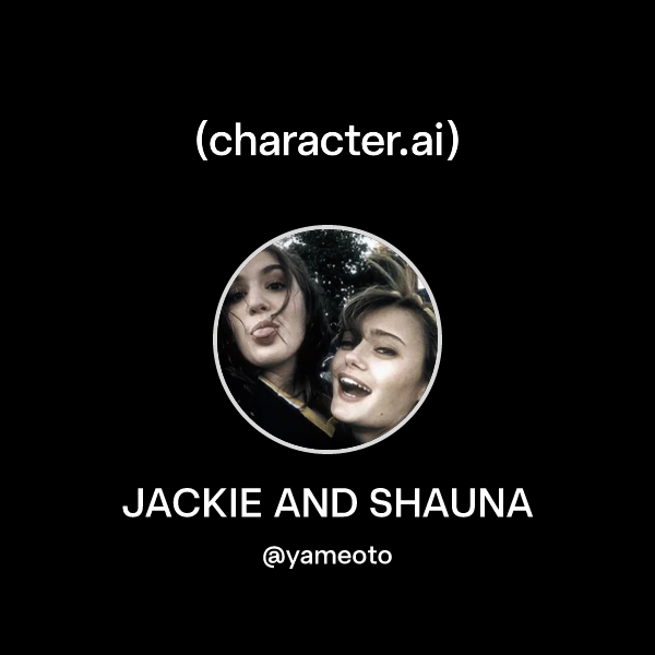 Chat with JACKIE AND SHAUNA | character.ai | AI Chat, Reimagined–Your ...