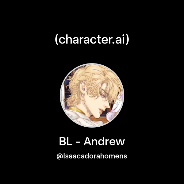 Chat with BL - Andrew | character.ai | AI Chat, Reimagined–Your Words. Your World.