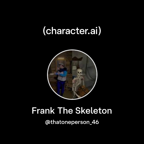 Chat with Frank The Skeleton | character.ai | Personalized AI for every ...