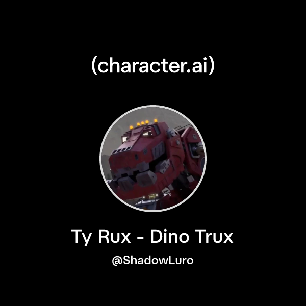 Chat with Ty Rux - Dino Trux | character.ai | AI Chat, Reimagined–Your ...