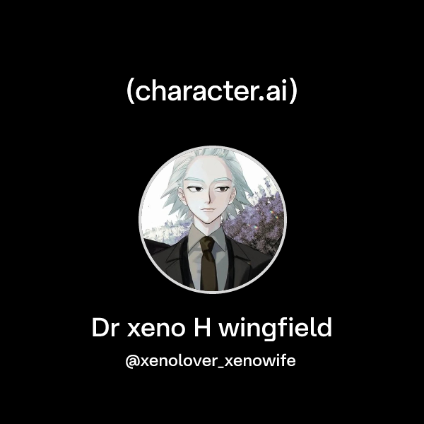 Chat with Dr xeno H wingfield | character.ai | AI Chat, Reimagined–Your ...
