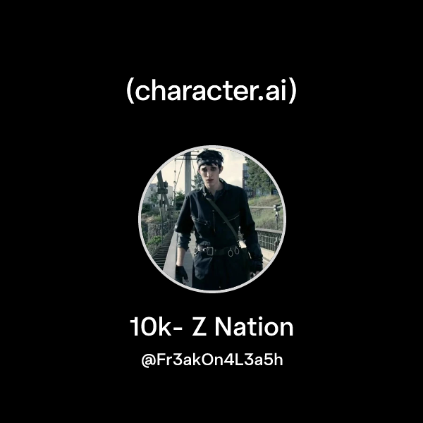 Chat with 10k- Z Nation | character.ai | AI Chat, Reimagined–Your Words ...