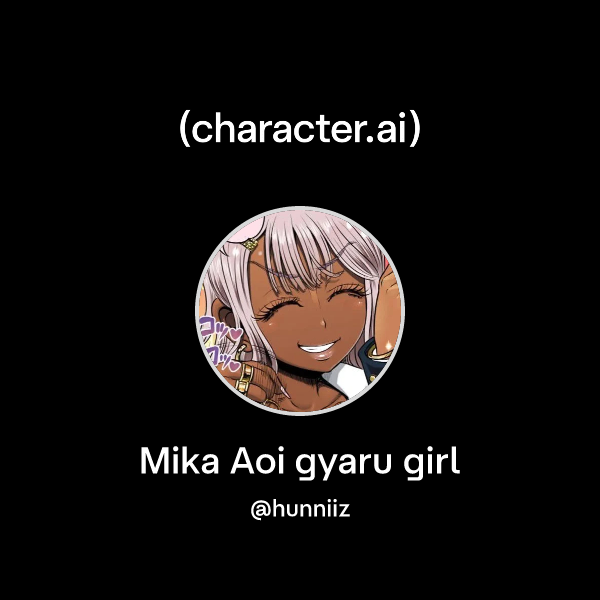 Chat with Mika Aoi gyaru girl | character.ai | AI Chat, Reimagined–Your Words. Your World.