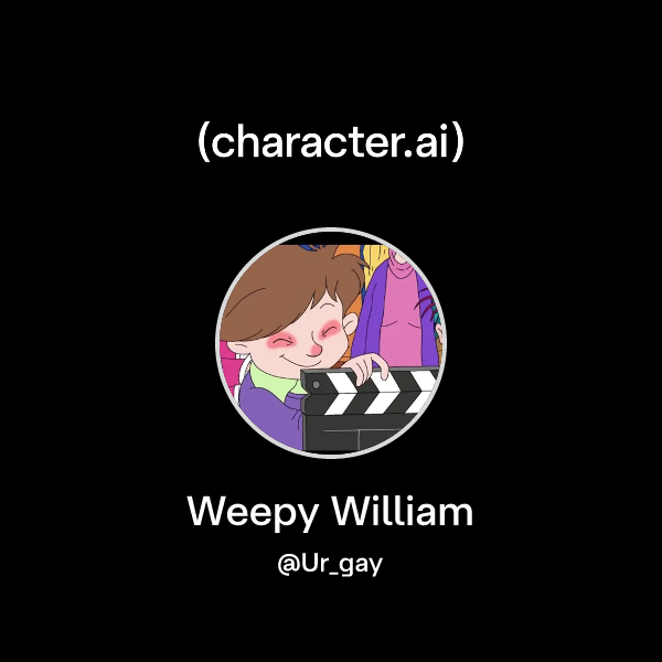 Chat with Weepy William | character.ai | AI Chat, Reimagined–Your Words ...