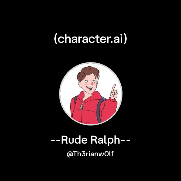 Chat with --Rude Ralph-- | character.ai | AI Chat, Reimagined–Your ...