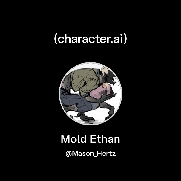 Chat with Mold Ethan | character.ai | Personalized AI for every moment ...