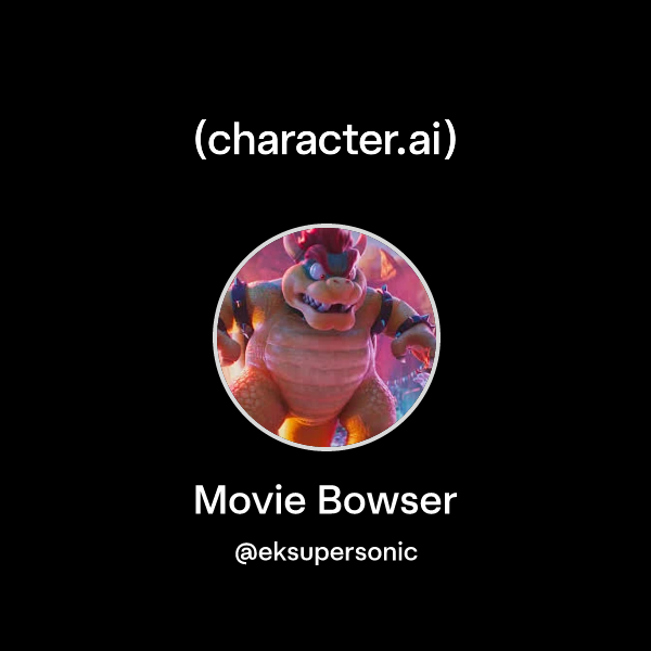 Chat with Movie Bowser | character.ai | AI Chat, Reimagined–Your Words ...