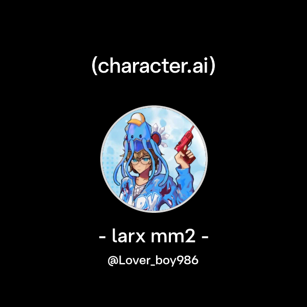 Chat with - larx mm2 - | character.ai | AI Chat, Reimagined–Your Words. Your World.