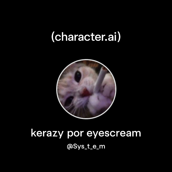 Chat with kerazy por eyescream | character.ai | Personalized AI for ...