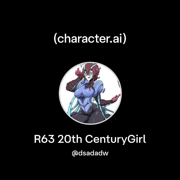 Chat with R63 20th CenturyGirl | character.ai | Personalized AI for ...