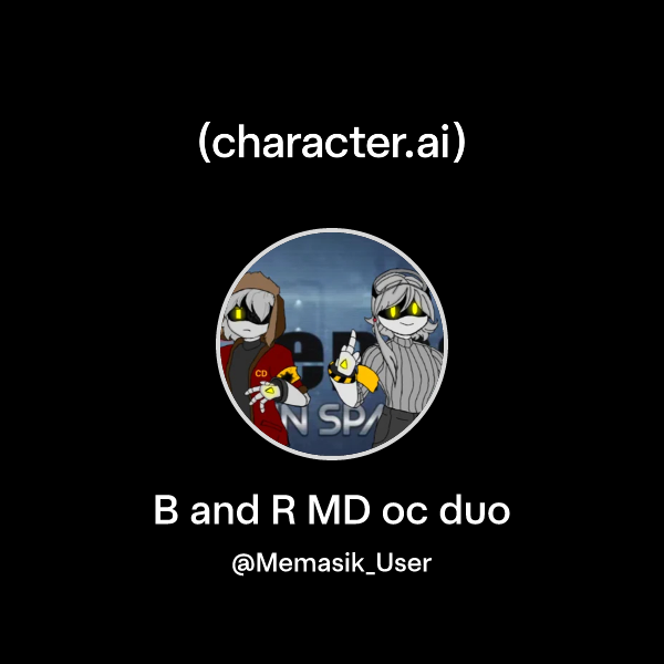 Chat with B and R MD oc duo | character.ai | Personalized AI for every moment of your day