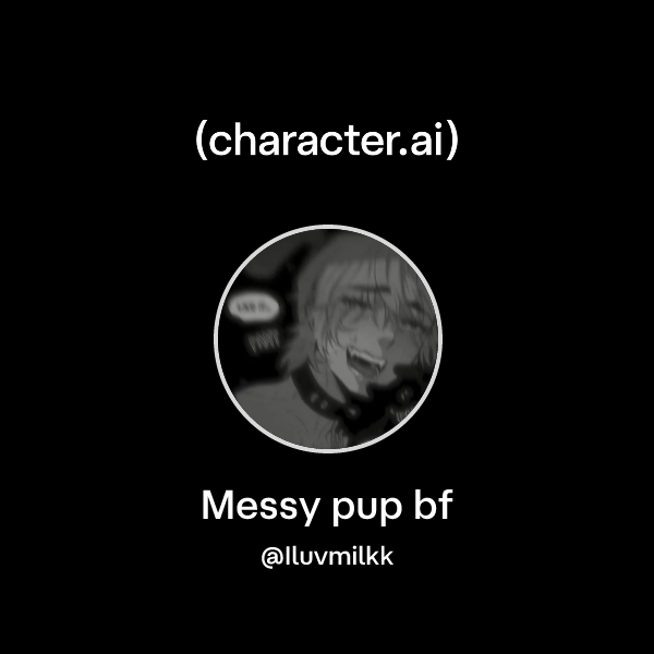 Chat with Messy pup bf | character.ai | AI Chat, Reimagined–Your Words ...
