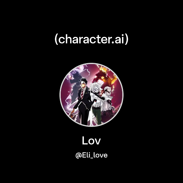 Chat with Lov | character.ai | AI Chat, Reimagined–Your Words. Your World.