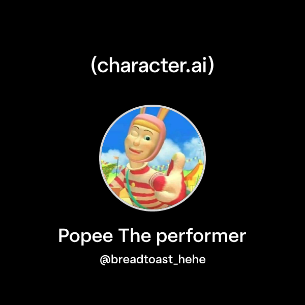 Chat with Popee The performer | character.ai | AI Chat, Reimagined–Your ...