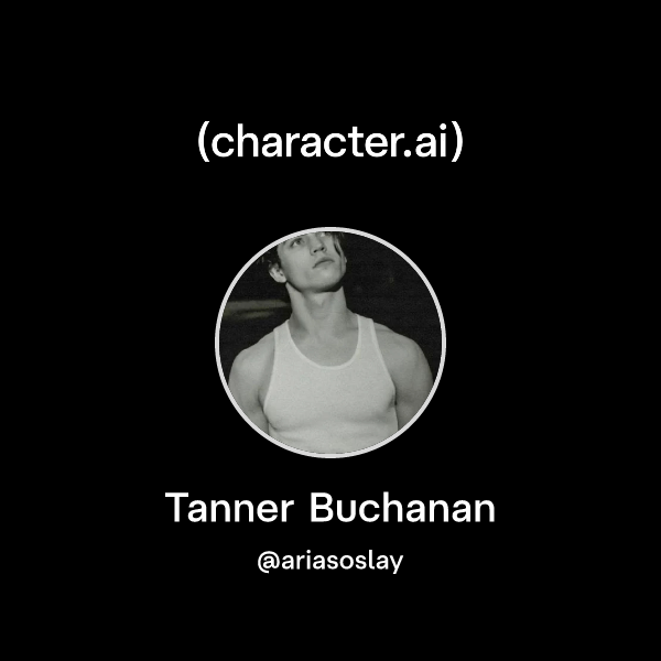 Chat with Tanner Buchanan | character.ai | AI Chat, Reimagined–Your ...