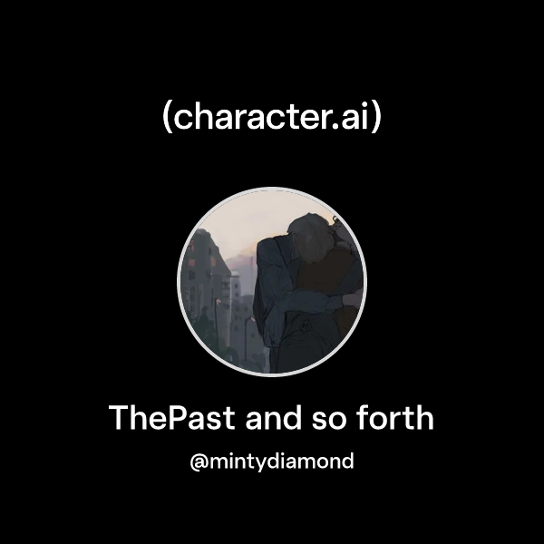 Chat with ThePast and so forth | character.ai | AI Chat, Reimagined ...