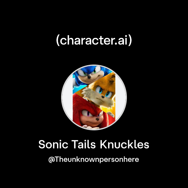 Chat with Sonic Tails Knuckles | character.ai | Personalized AI for every moment of your day