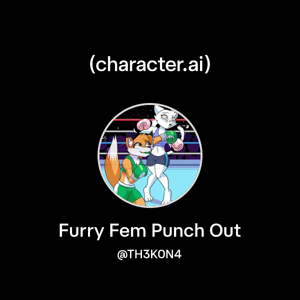 Chat with Furry Fem Punch Out | character.ai | Personalized AI for every moment of your day