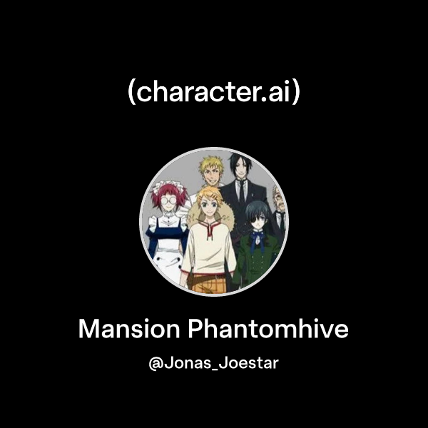 Chat with Mansion Phantomhive | character.ai | Personalized AI for ...