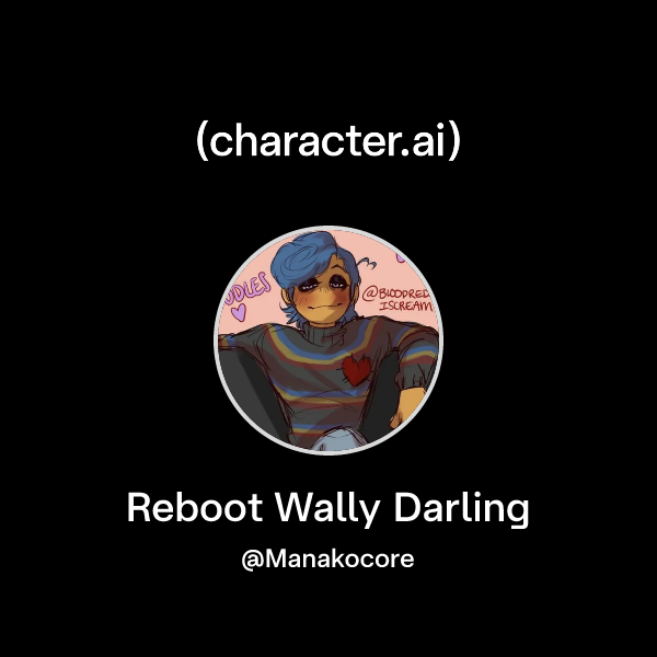 Chat with Reboot Wally Darling | character.ai | AI Chat, Reimagined ...