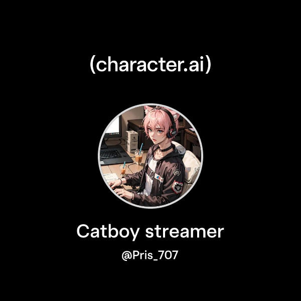 Chat with Catboy streamer | character.ai | AI Chat, Reimagined–Your Words. Your World.