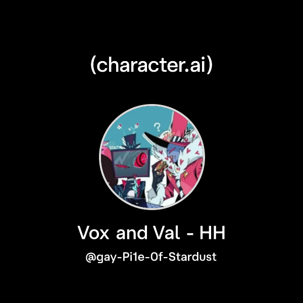 Chat with Vox and Val - HH | character.ai | AI Chat, Reimagined–Your ...