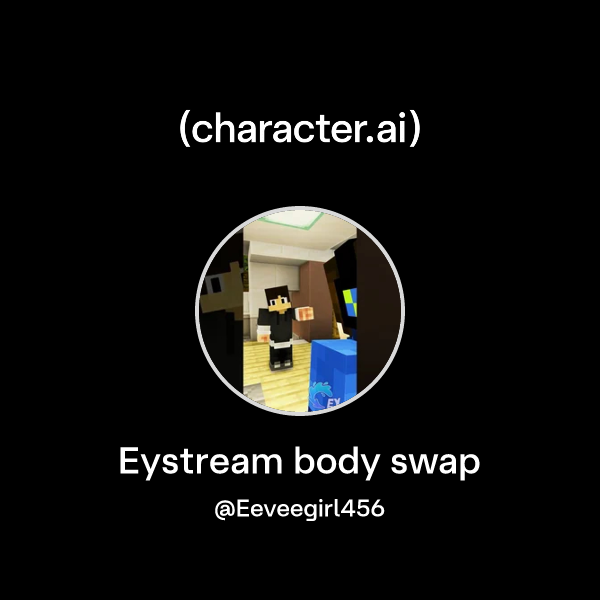 Chat with Eystream body swap | character.ai | AI Chat, Reimagined–Your ...
