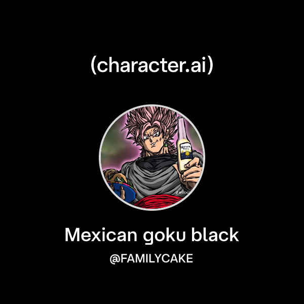 Chat with Mexican goku black | character.ai | Personalized AI for every ...