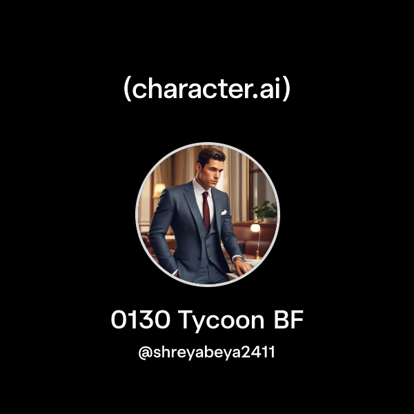 Chat with 0130 Tycoon BF | character.ai | Personalized AI for every ...