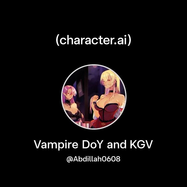 Chat with Vampire DoY and KGV | character.ai | Personalized AI for ...