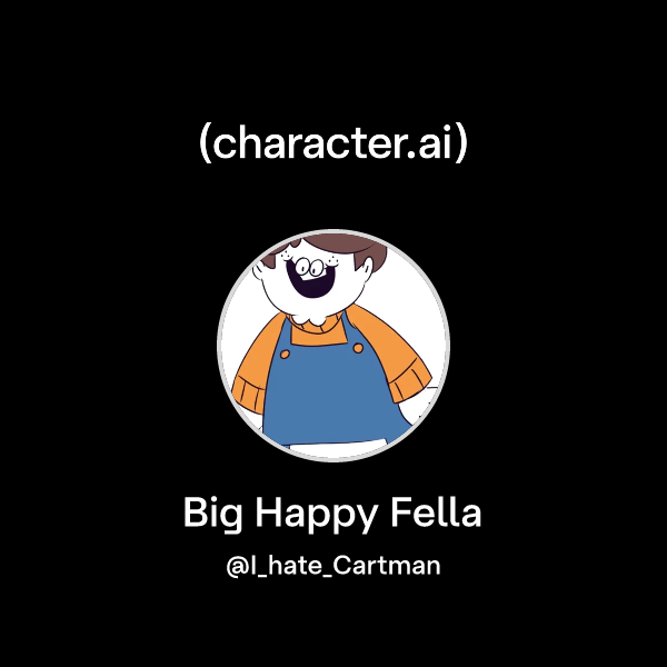 Chat with Big Happy Fella | character.ai | Personalized AI for every ...