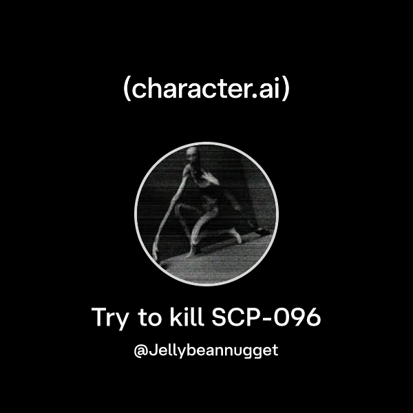 Chat with Try to kill SCP-096 | character.ai | Personalized AI for ...